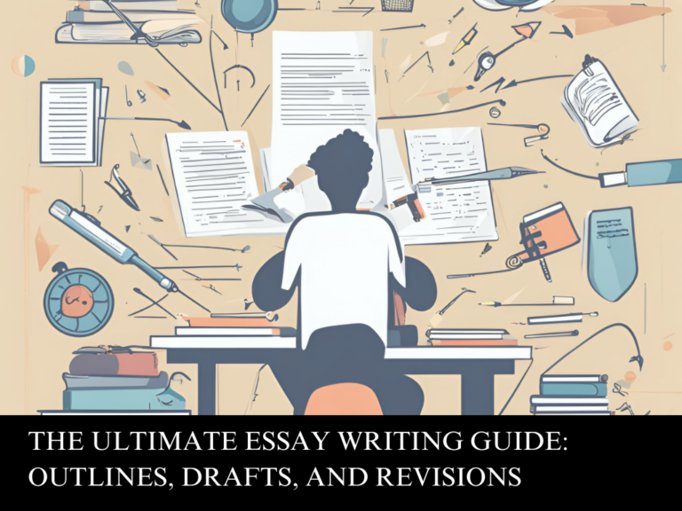 The Ultimate Essay Writing Guide: Outlines, Drafts, and Revisions